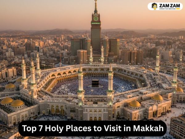 Top 7 Holy Places to Visit in Makkah
